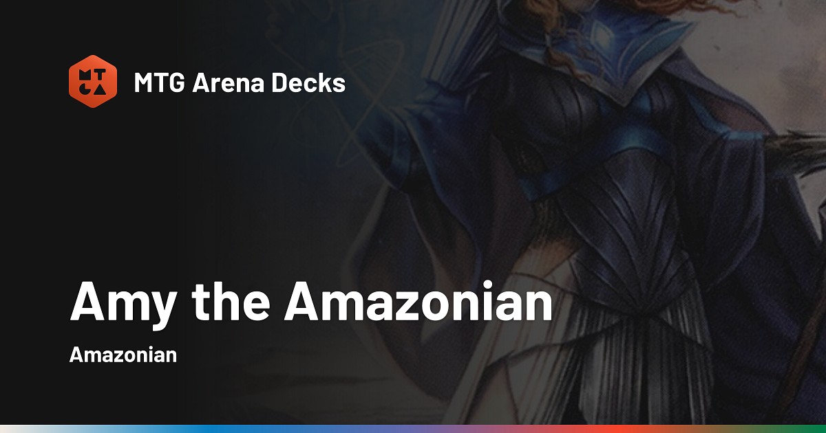 Amy the Amazonian (@Amazonian) • MTG Arena Decks